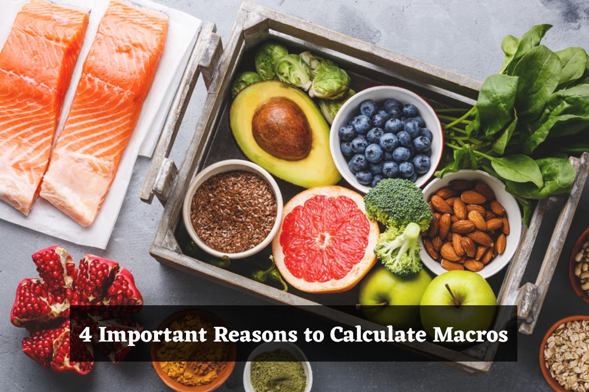 4 Important Reasons To Calculate Macros Get Health And Beauty